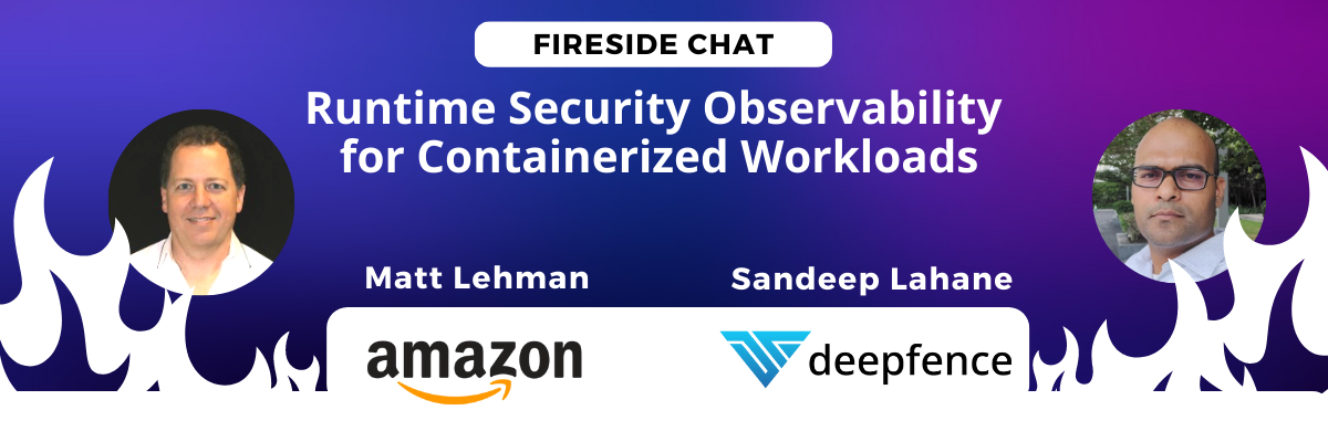 Fireside Chat: Runtime Security Observability for Containerized ... Fireside Chat: Runtime Security Observability for Containerized ...
